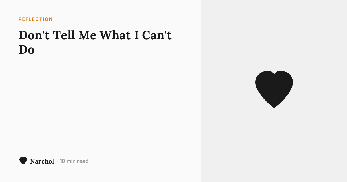 Don't Tell Me What I Can't Do | Narchol